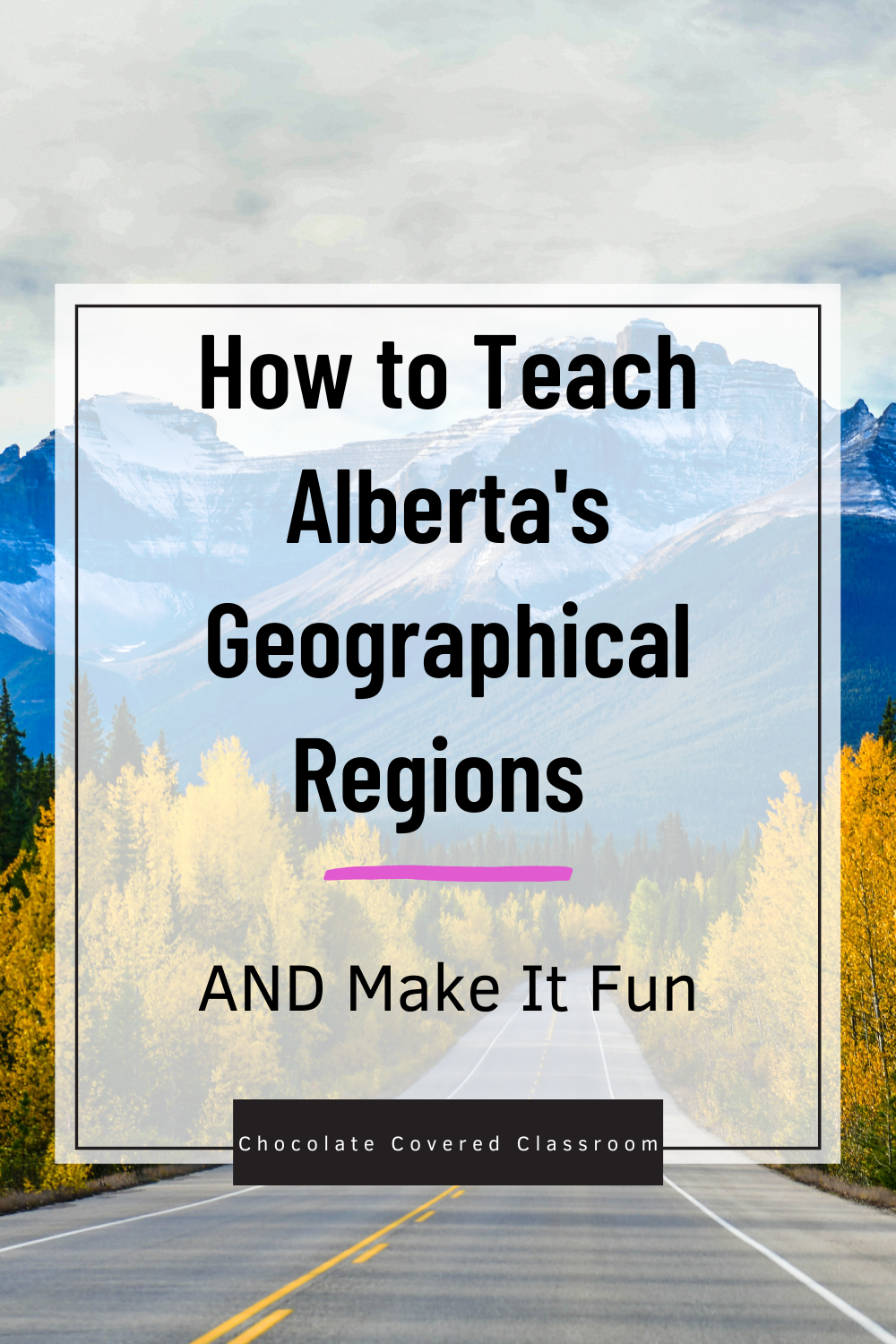 How to Teach Alberta's Geographical Regions and Make It Fun - Chocolate ...